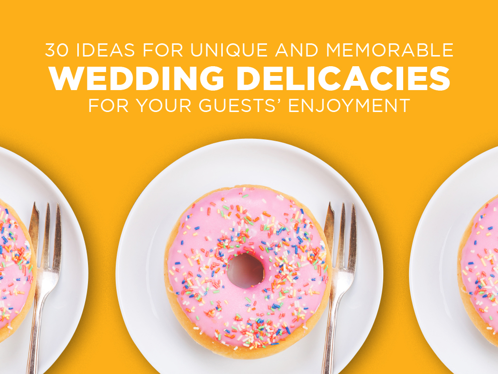 30+ Ideas for Unique and Memorable Wedding Delicacies for your Guests ...